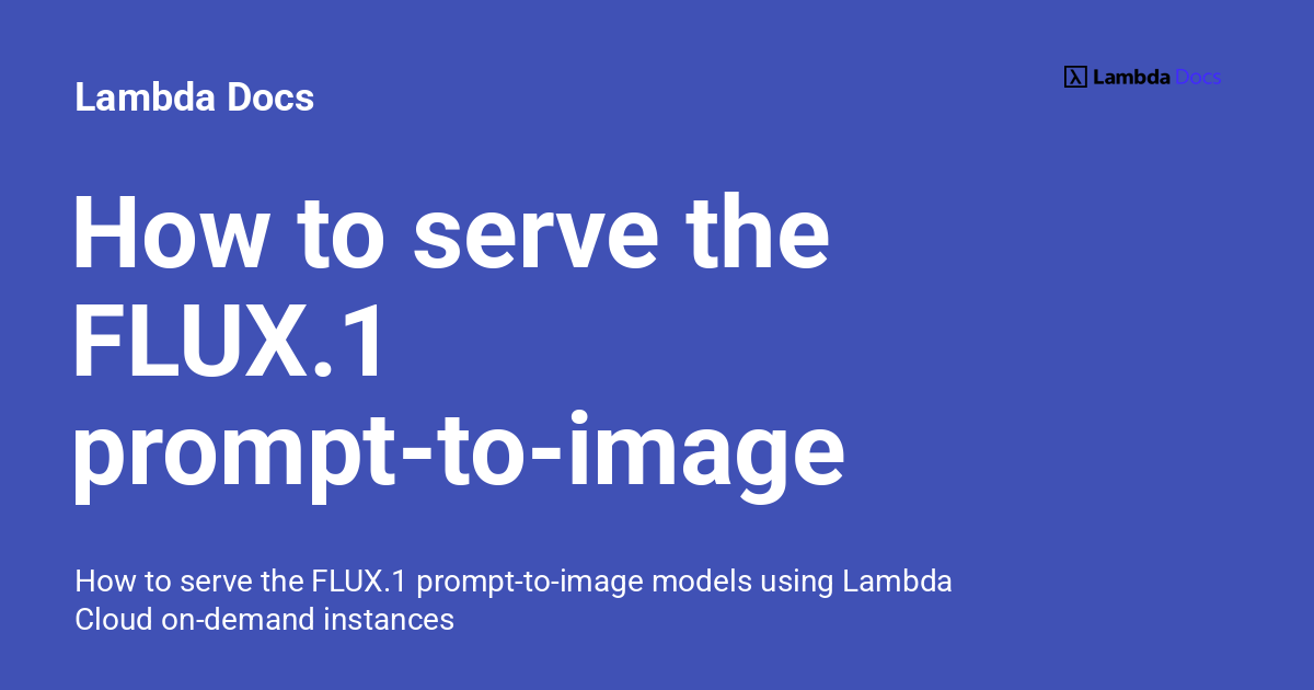 How to serve the FLUX.1 prompt-to-image models using Lambda Cloud on-demand instances - Lambda Docs