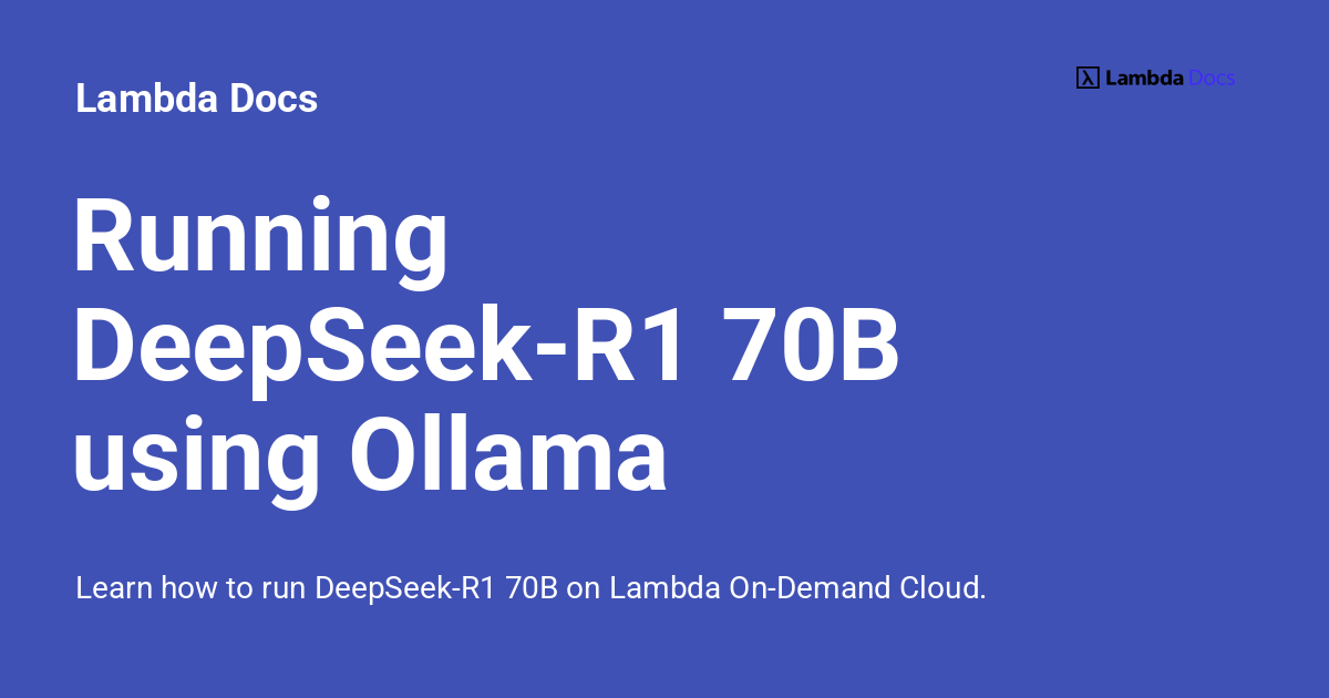 Running DeepSeek-R1 70B using Ollama - Lambda Docs