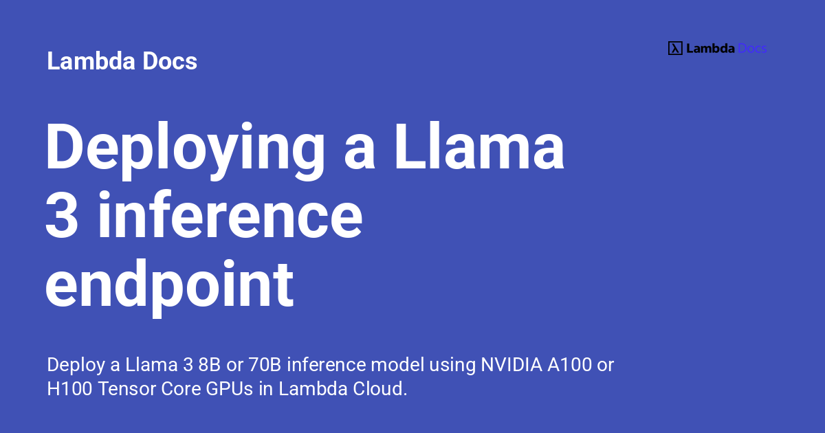 Deploying a Llama 3 inference endpoint - Lambda Docs Deploying a Llama 3 inference endpoint - Lambda Docs