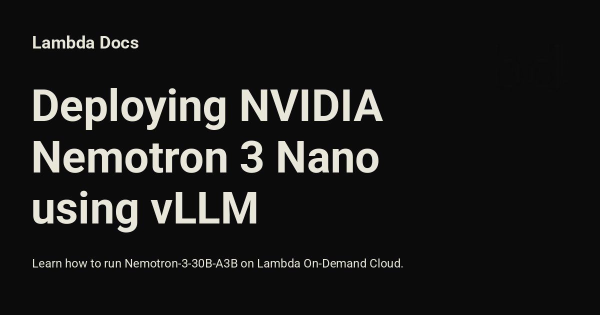 Deploying NVIDIA Nemotron 3 Nano using vLLM - Lambda Docs