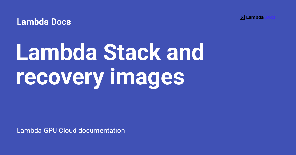 Lambda Stack and recovery images - Lambda Docs Lambda Stack and recovery images - Lambda Docs