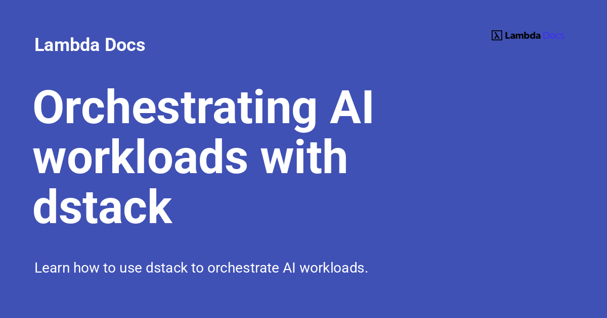 Orchestrating Ai Workloads With Dstack Lambda Docs 1207