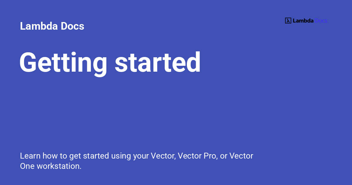 Getting started - Lambda Docs Getting started - Lambda Docs